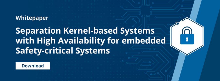 Separation Kernel-based Systems with High Availability for embedded Safety-critical Systems | SYSGO